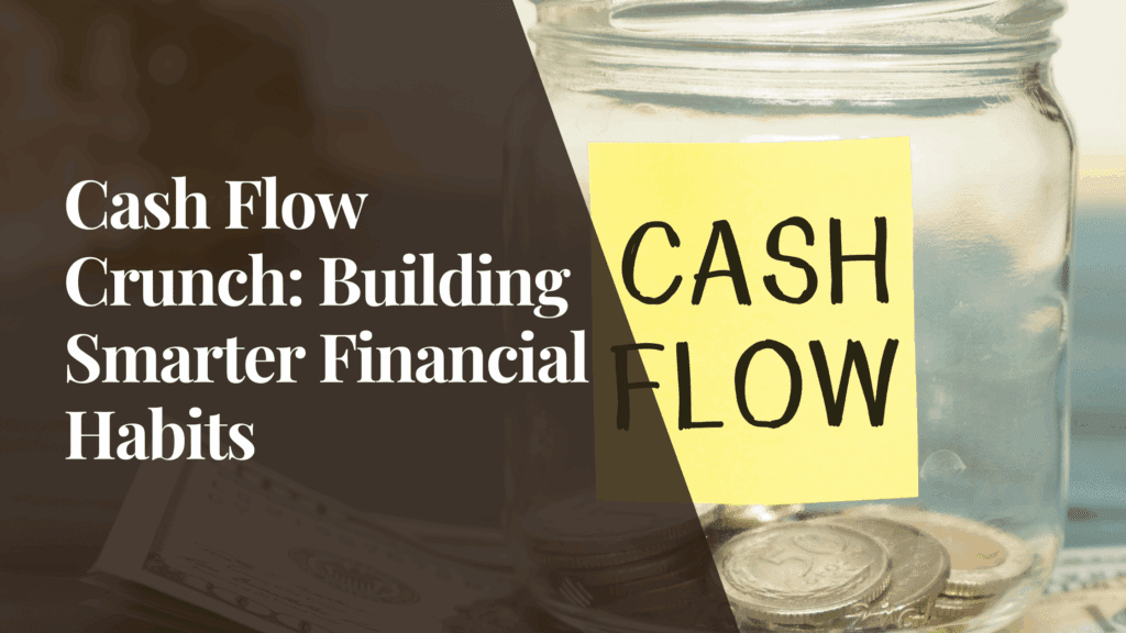 Cash Flow Crunch? Fix It with Smarter Habits (Not Just More Clients ...